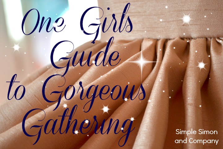 One Girls Guide to Gorgeous Gathering (How to Gather) - Simple Simon and Company
